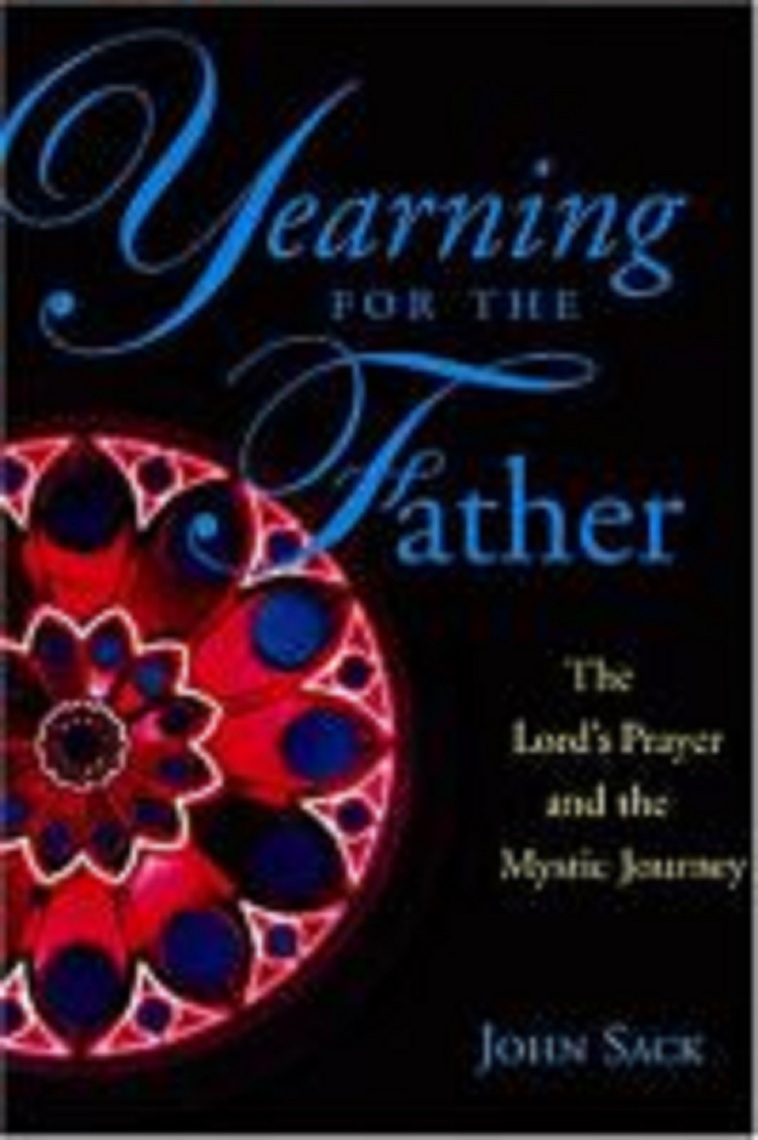 Yearning for the Father: The Lord's Prayer and the Mystic Journey by ...