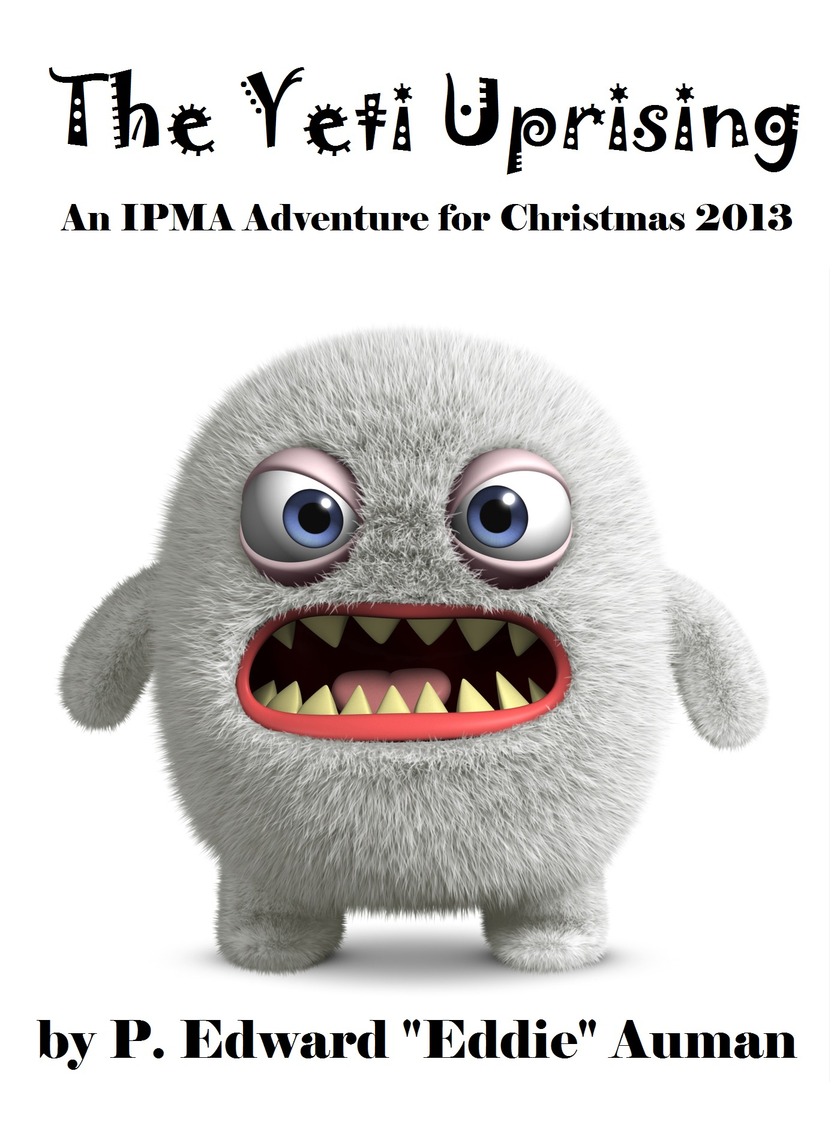 The Yeti Uprising: An IPMA Adventure for Christmas 2013 by P. Edward ...