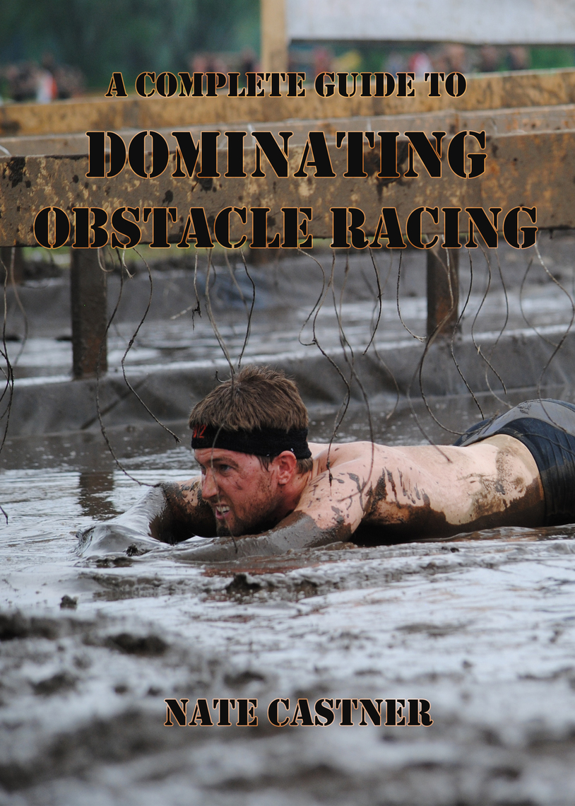A Complete Guide to Dominating Obstacle Racing by Nate Castner - Ebook ...