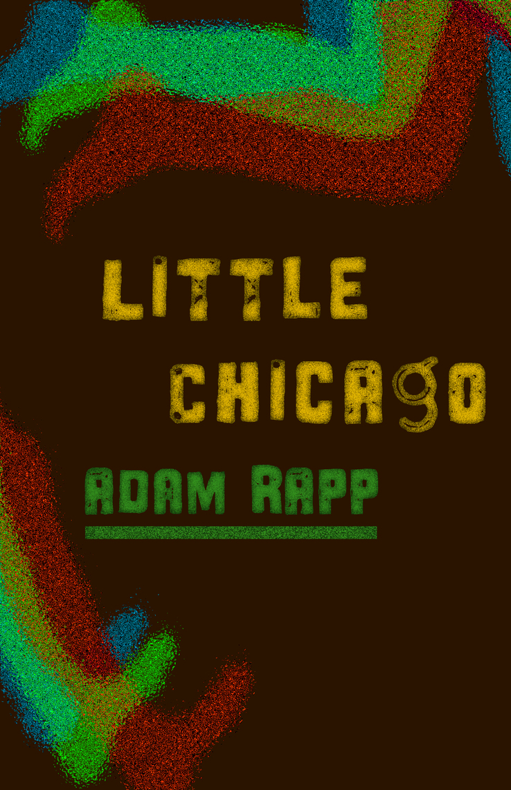 Little Chicago by Adam Rapp (Ebook) - Read free for 30 days