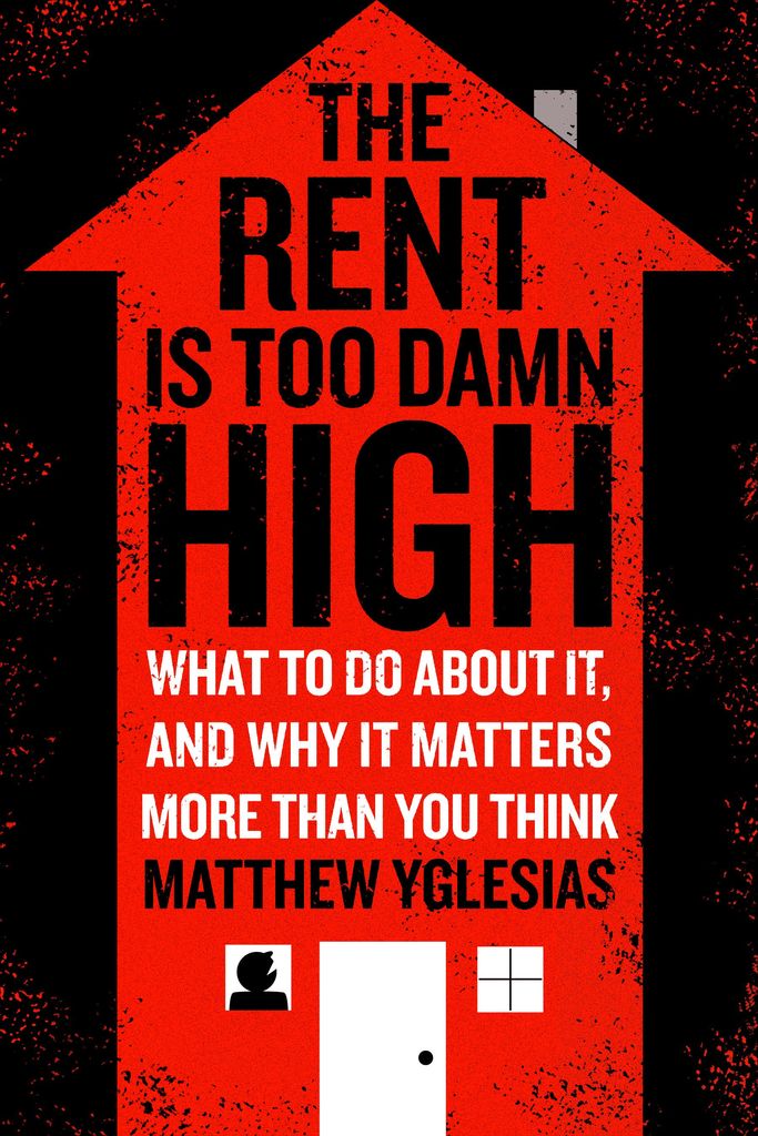 The Rent Is Too Damn High by Matthew Yglesias (Ebook) - Read free for ...