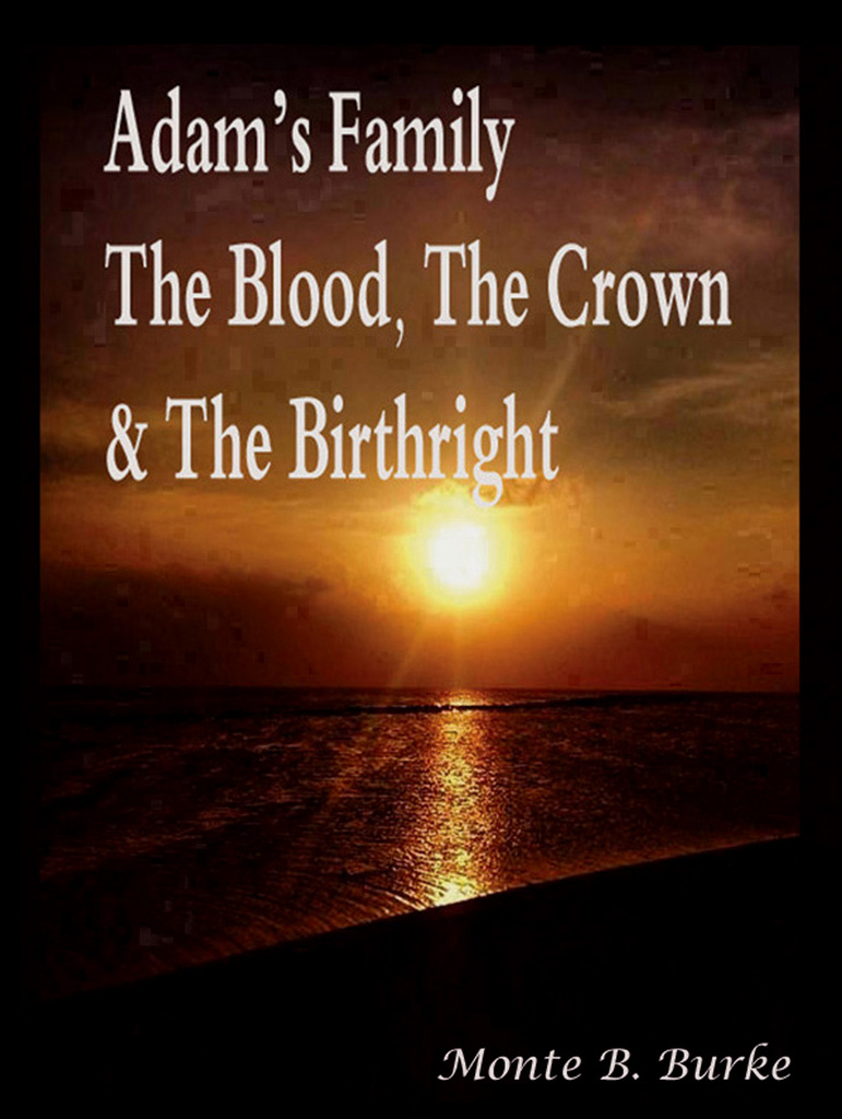Adam's Family, The Blood, The Crown & The Birthright by Monte B. Burke ...