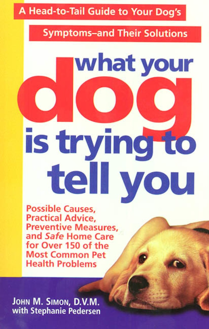 What Your Dog Is Trying To Tell You by John M. Simon, D.V.M., Stephanie ...