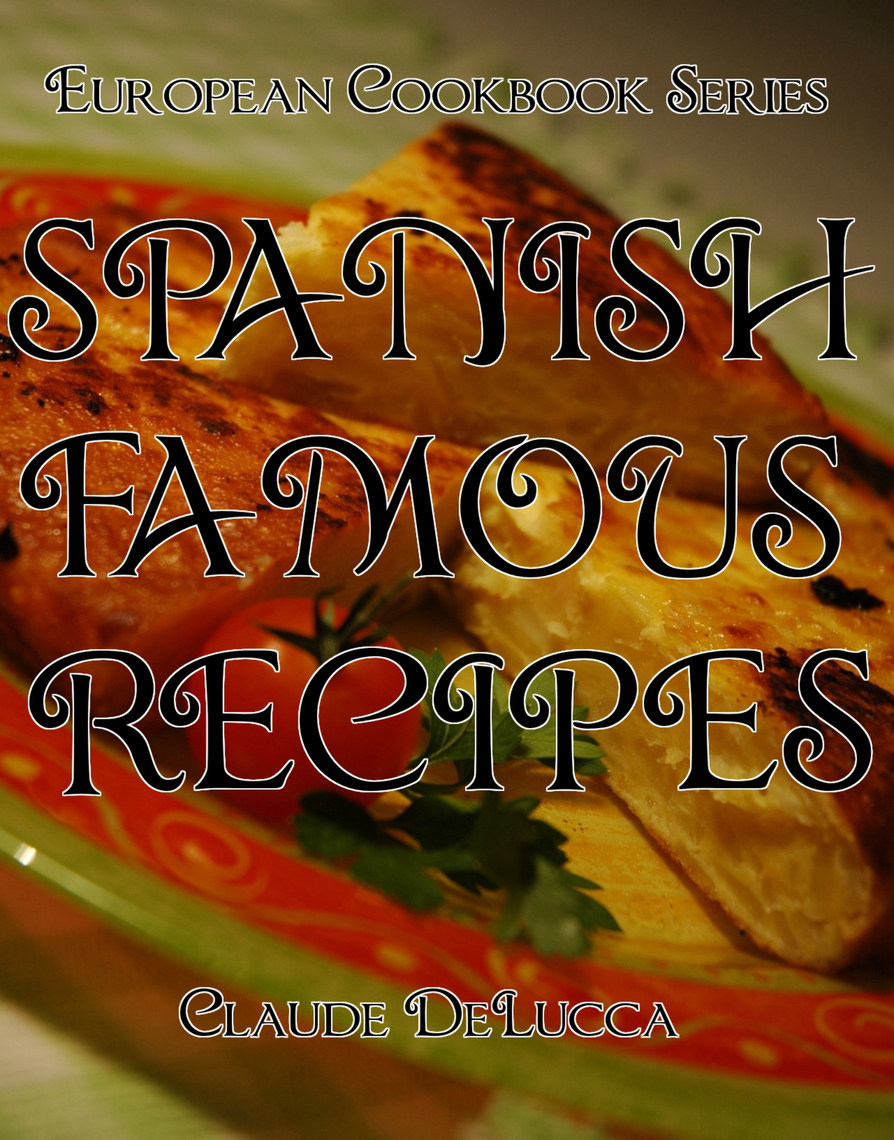 Spanish Famous Recipes: European Cookbook Series by Claude DeLucca ...