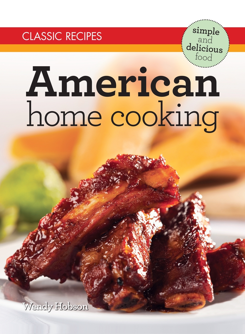 Classic Recipes: American Home Cooking by Wendy Hobson (Ebook) - Read ...