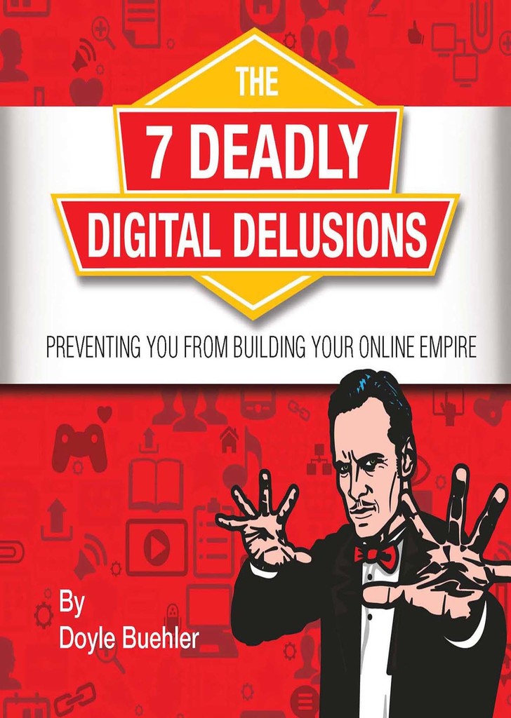 The 7 Deadly Digital Delusions Preventing You From Building Your Online ...