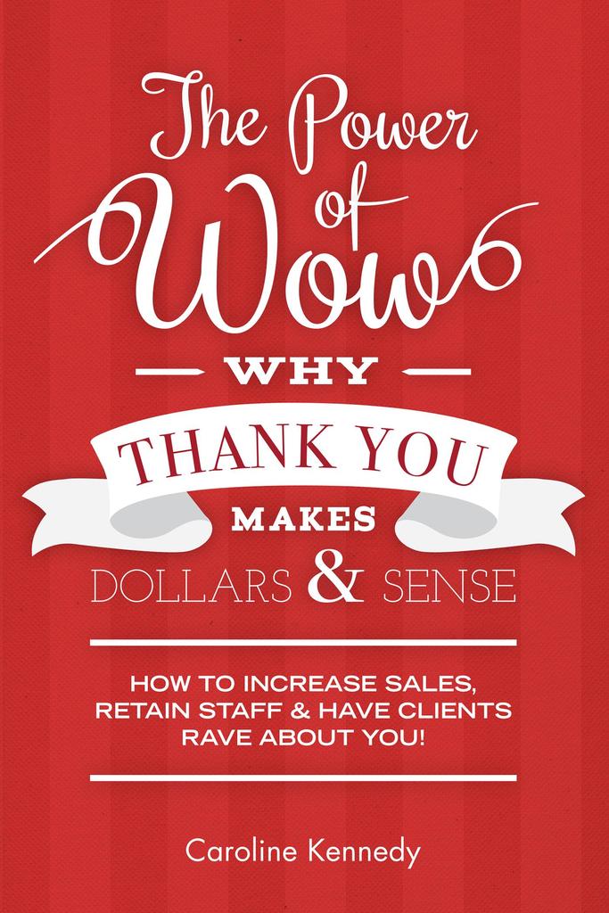 The Power of Wow! Why Thank You Makes Dollars & Sense by Caroline ...