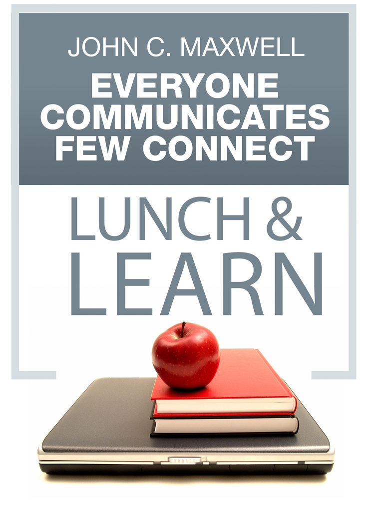 Everyone Communicates, Few Connect Lunch & Learn by John C. Maxwell ...