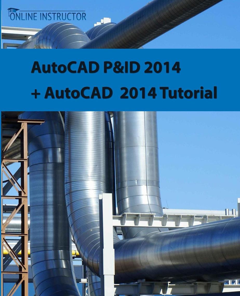 AutoCAD P&ID 2014 + AutoCAD 2014 tutorial by Online Instructor - Book ...