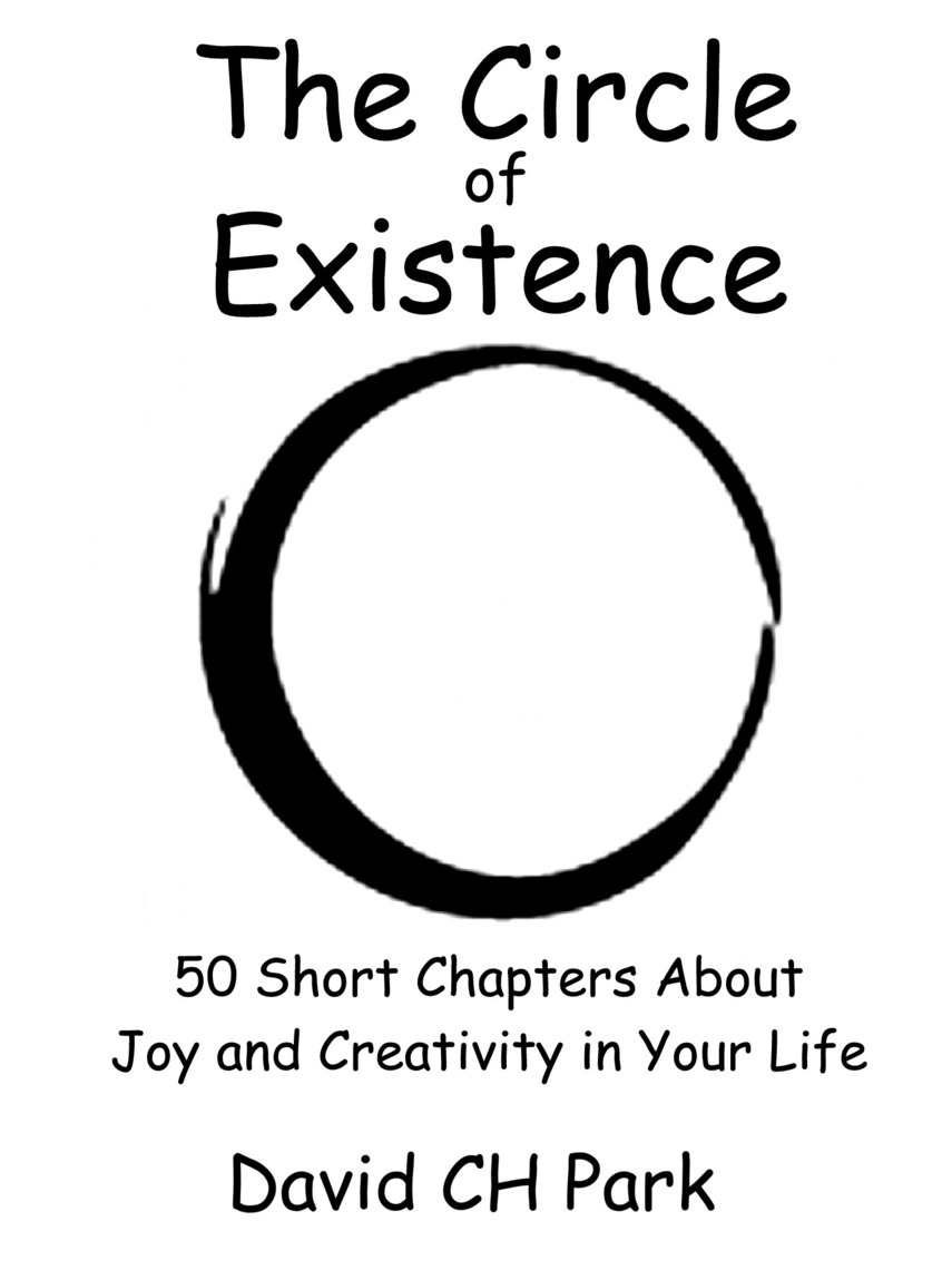 The Circle of Existence: 50 Short Chapters About Joy and Creativity in ...