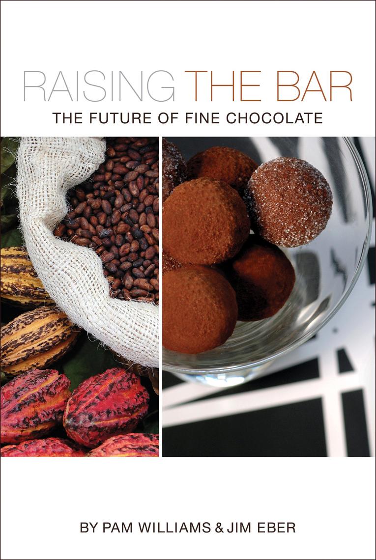 Raising the Bar: The Future of Fine Chocolate by Pam Williams, Jim Eber ...