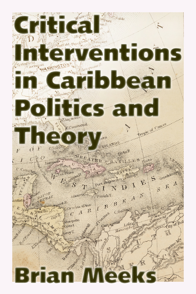 Critical Interventions in Caribbean Politics and Theory by Brian Meeks ...