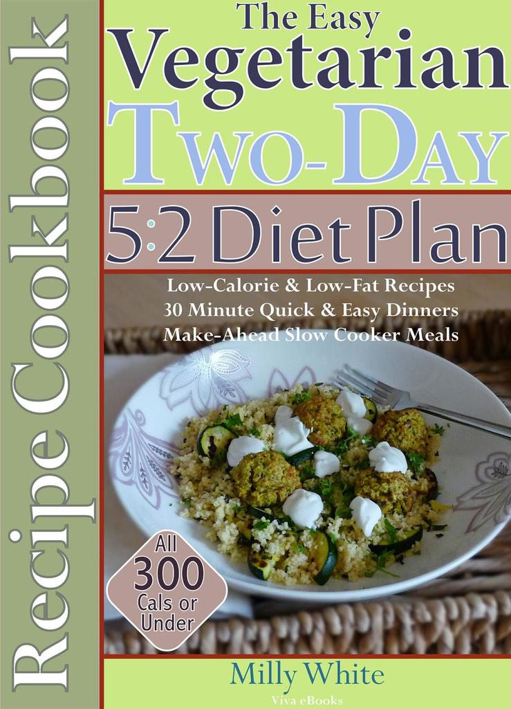 The Easy Vegetarian Two-Day 5:2 Diet Plan Recipe Cookbook All 300 ...