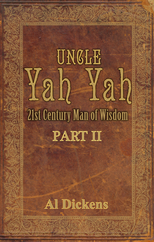 Uncle Yah Yah: 21st Century Man of Wisdom Part 2 by Al Dickens (Ebook ...