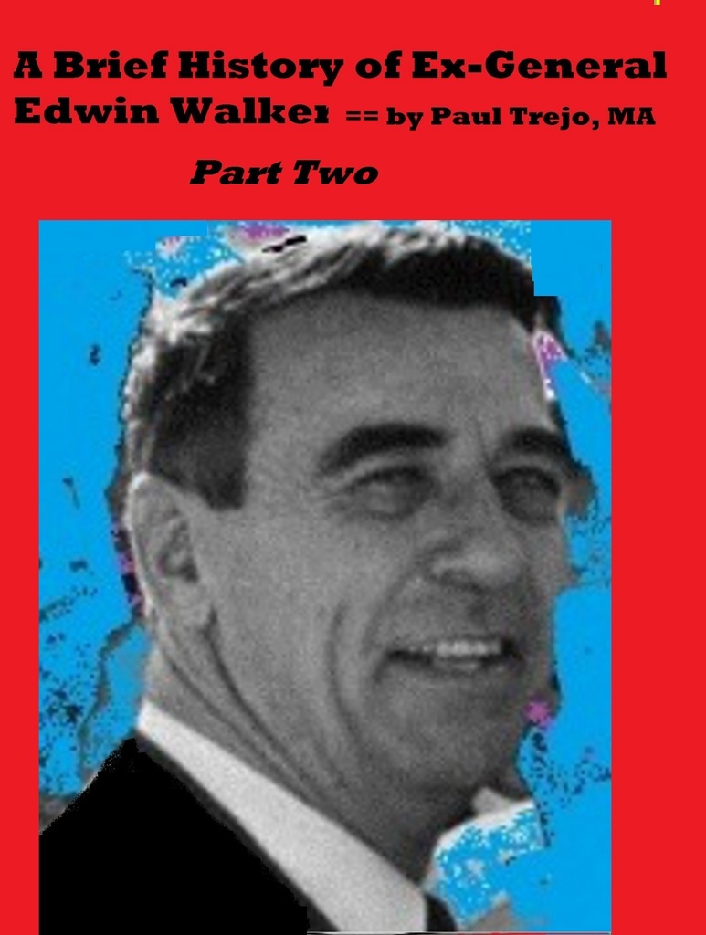 Brief History of Ex-General Edwin Walker: Part Two by Paul Trejo (Ebook ...