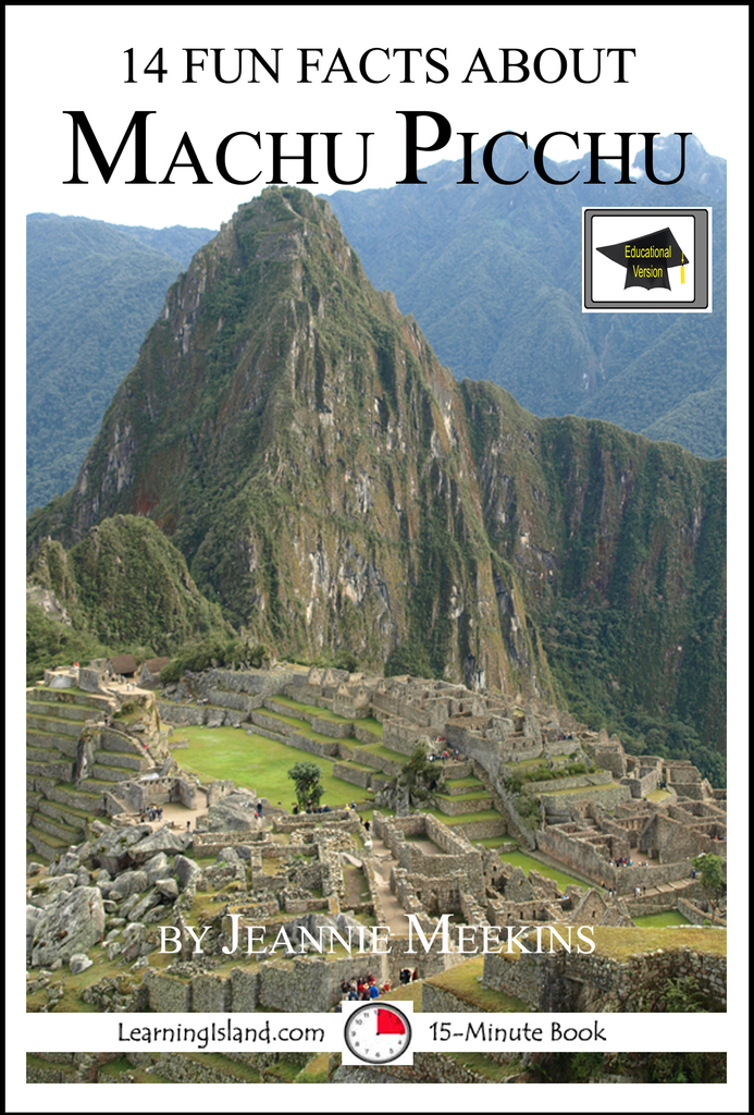 14 Fun Facts About Machu Picchu: Educational Version by Jeannie Meekins ...