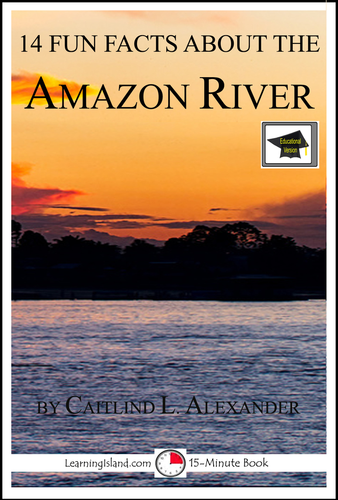 14 Fun Facts About the Amazon River: Educational Version by Caitlind L. Alexander (Ebook) - Read ...
