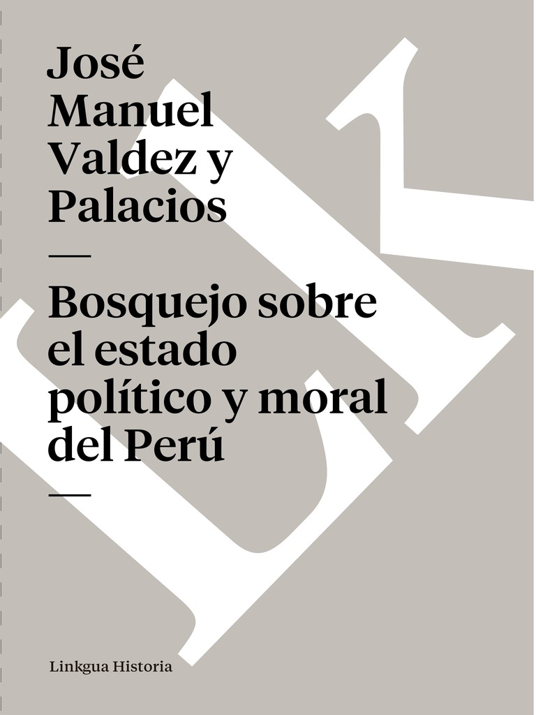 Bosquejo sobre el estado político y moral del Perú de José Manuel ... Bosquejo sobre el estado político y moral del Perú de José Manuel ...