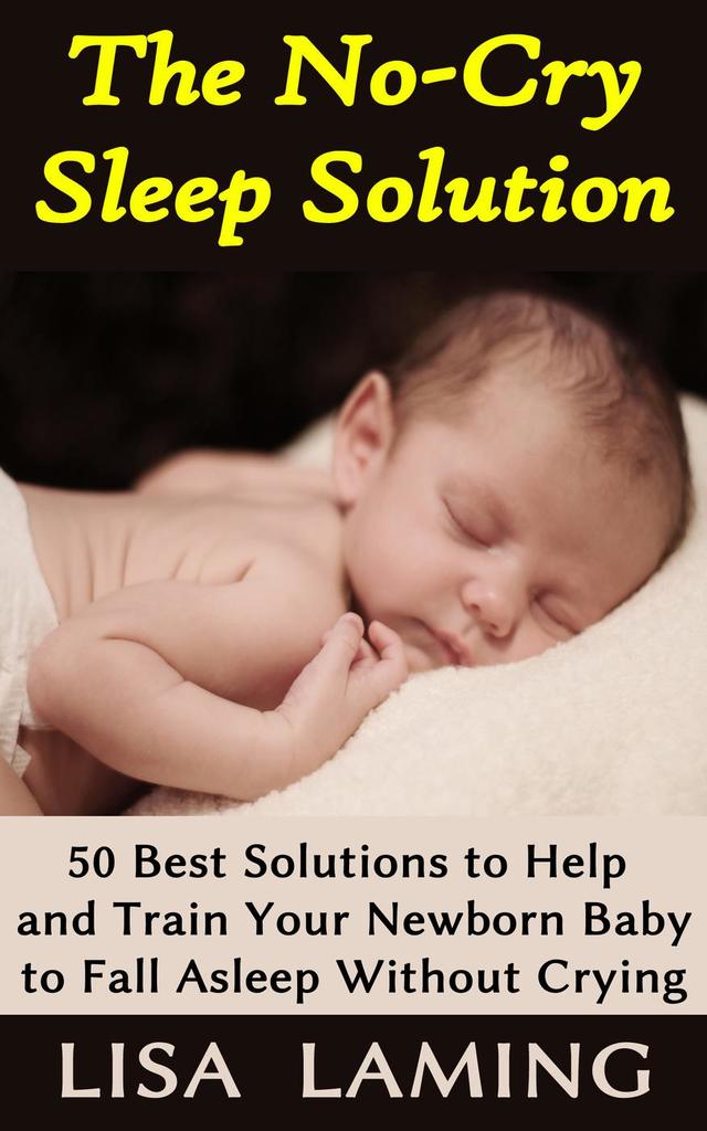 The No-Cry Sleep Solution: 50 Best Solutions to Help and Train Your ...