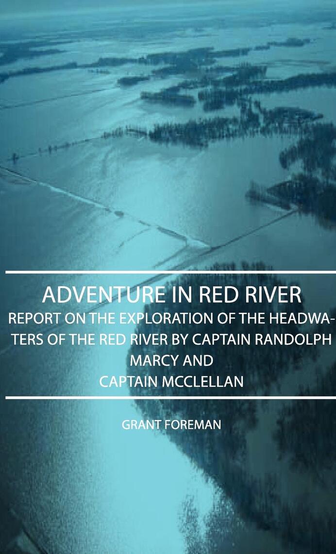 Adventure in Red River - Report on the Exploration of the Headwaters of ...