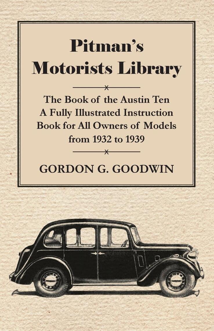 Pitman's Motorists Library - The Book of the Austin Ten - A Fully ...
