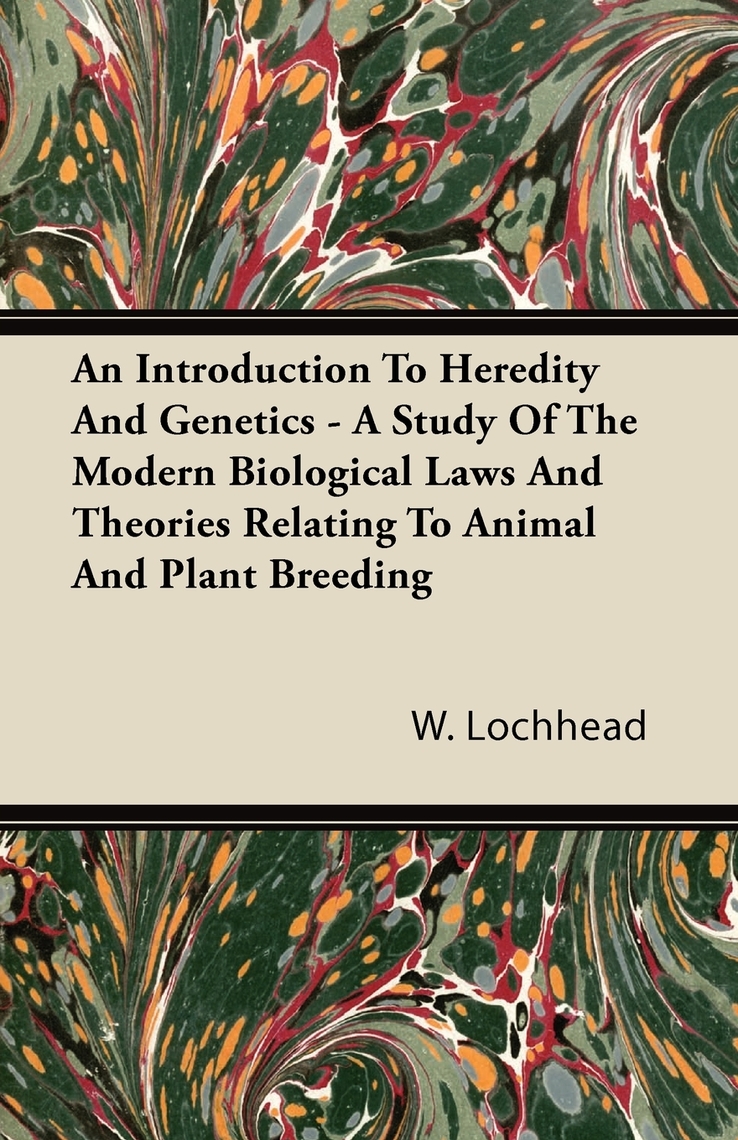 An Introduction To Heredity And Genetics - A Study Of The Modern ...