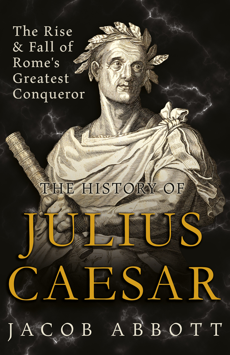 History Of Julius Caesar by Jacob Abbott (Ebook) - Read free for 30 days