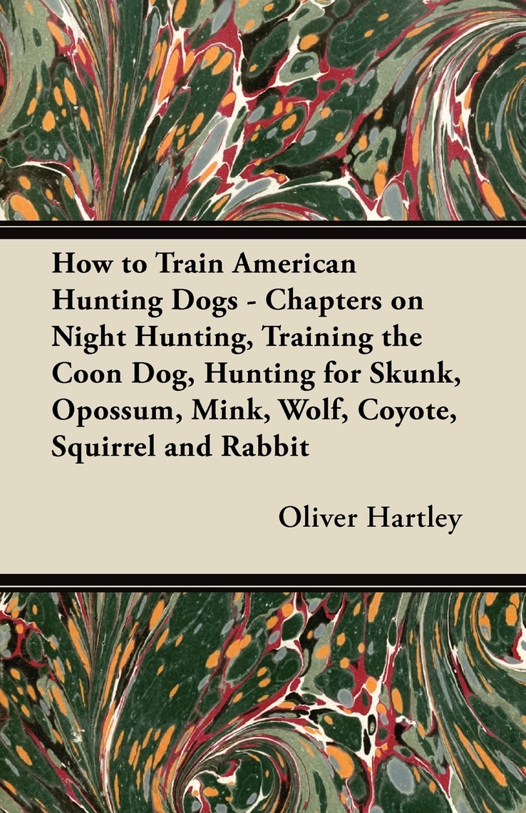 How to Train American Hunting Dogs - Chapters on Night Hunting ...