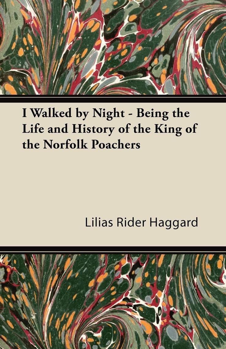 I Walked by Night - Being the Life and History of the King of the ...