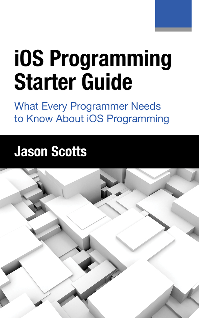 Ios Programming Starter Guide What Every Programmer Needs To Know About Ios Programming By