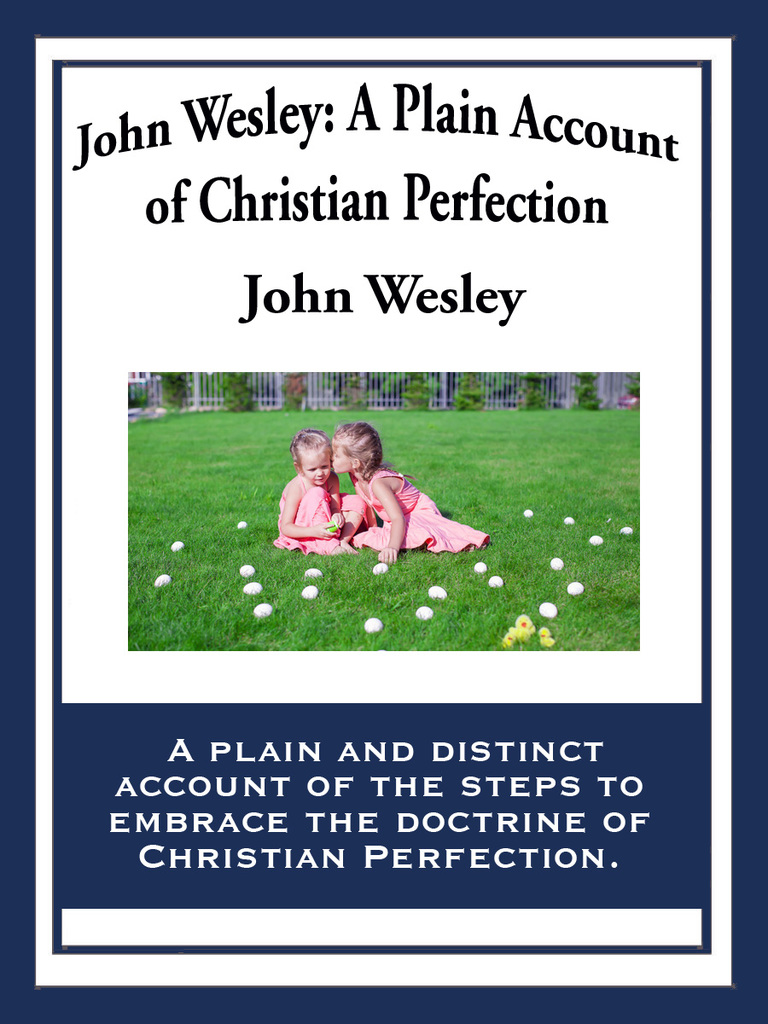 John Wesley: A Plain Account of Christian Perfection by John Wesley ...