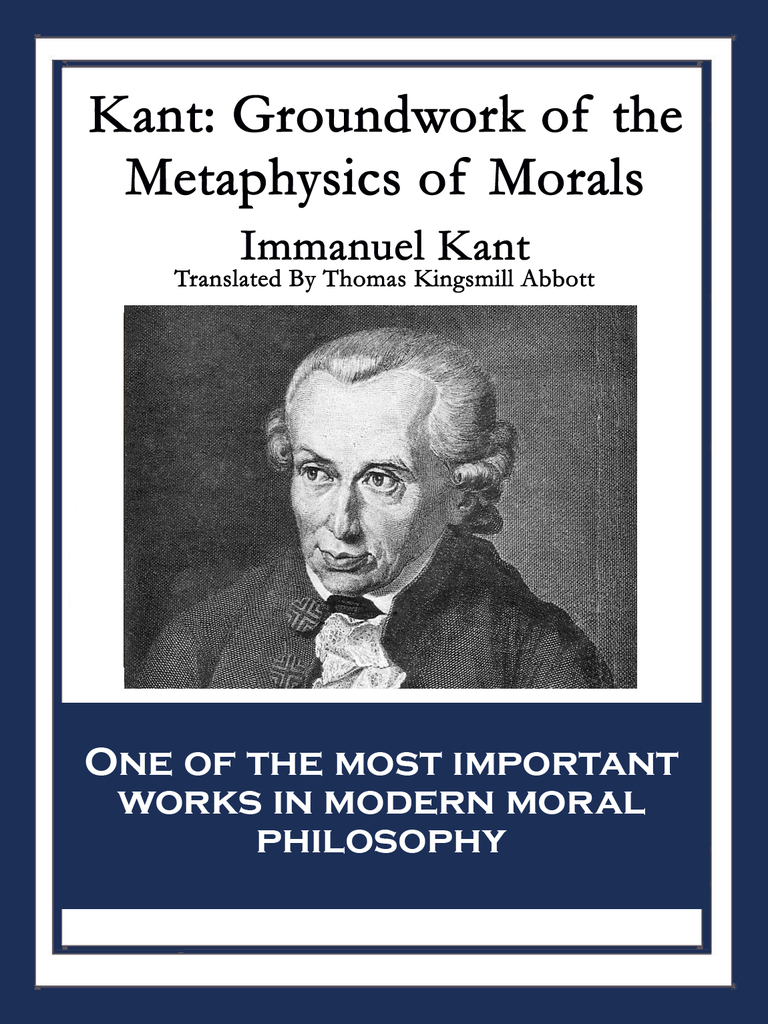 Kant: Groundwork of the Metaphysics of Morals by Immanuel Kant - Ebook | Everand