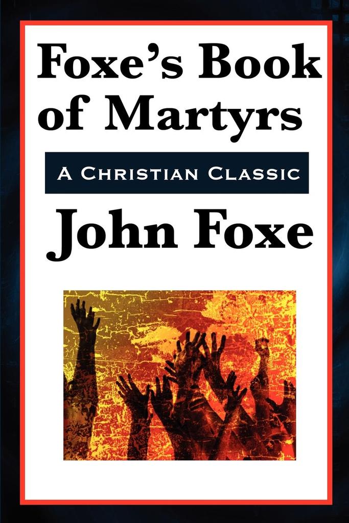 Read Foxe's Book of Martyrs Online by John Foxe | Books