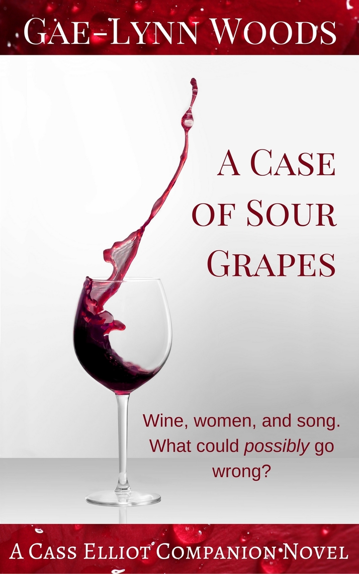 A Case of Sour Grapes: A Cass Elliot Companion Novel by Gae-Lynn Woods ...