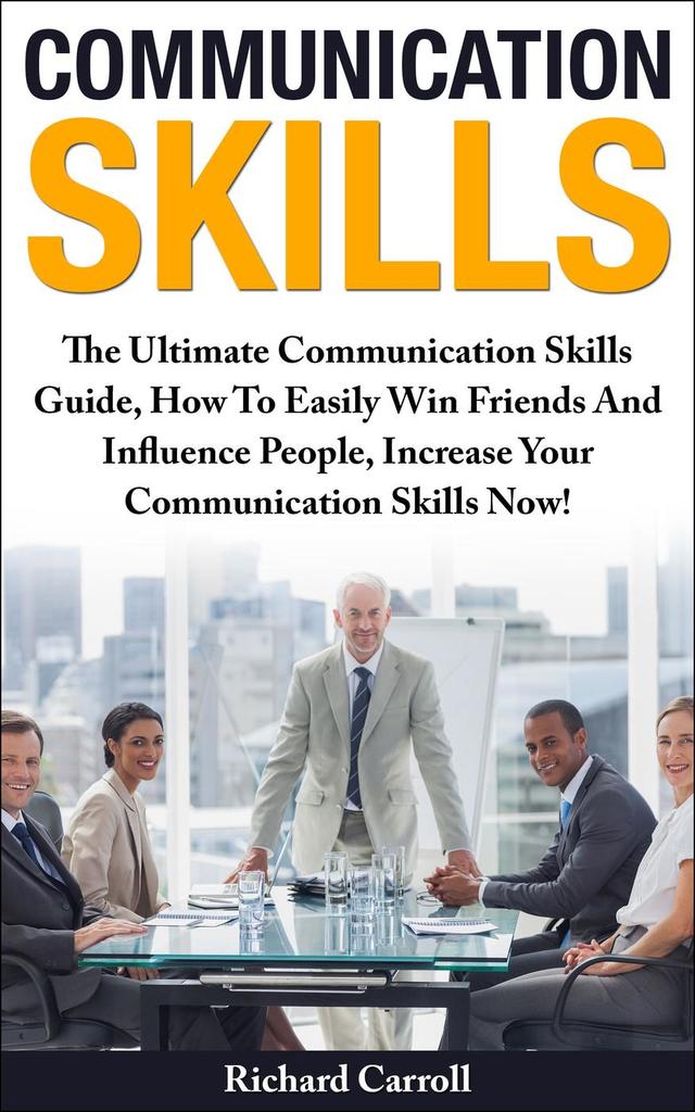 Communication Skills: The Ultimate Communication Skills Guide, How To ...