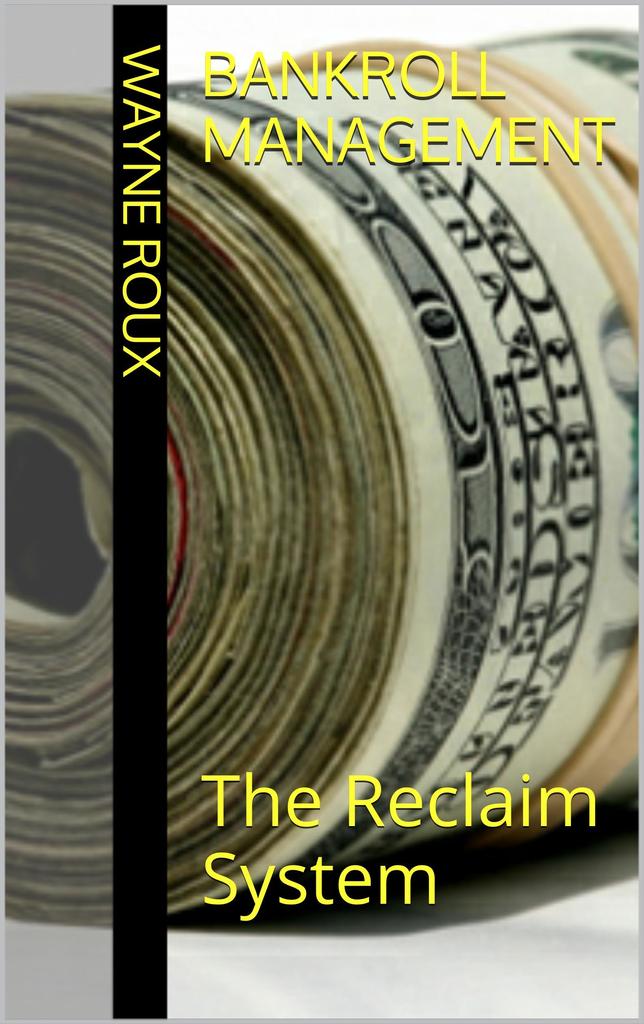Bankroll Management: The Reclaim System by Wayne Roux - Ebook | Everand