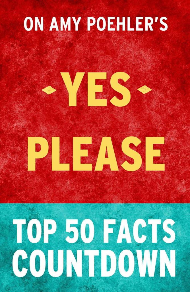 Yes Please - Top 50 Facts Countdown by TOP 50 FACTS (Ebook) - Read free ...