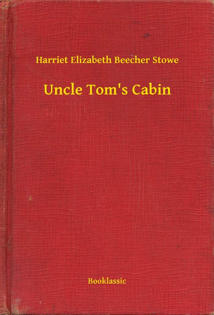 Uncle Tom's Cabin by Harriet Elizabeth Beecher Stowe - Ebook | Everand