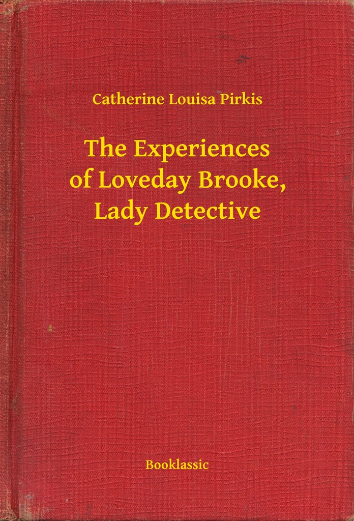 The Experiences of Loveday Brooke, Lady Detective by Catherine Louisa ...