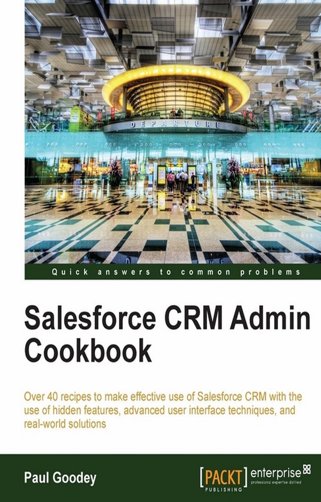 Salesforce Crm Admin Cookbook By Paul Goodey Ebook Read Free For 30 Days