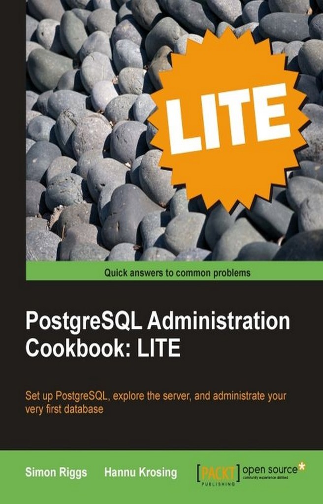 Read PostgreSQL 9 Administration Cookbook: LITE Edition Online by Simon ... Read PostgreSQL 9 Administration Cookbook: LITE Edition Online by Simon ...