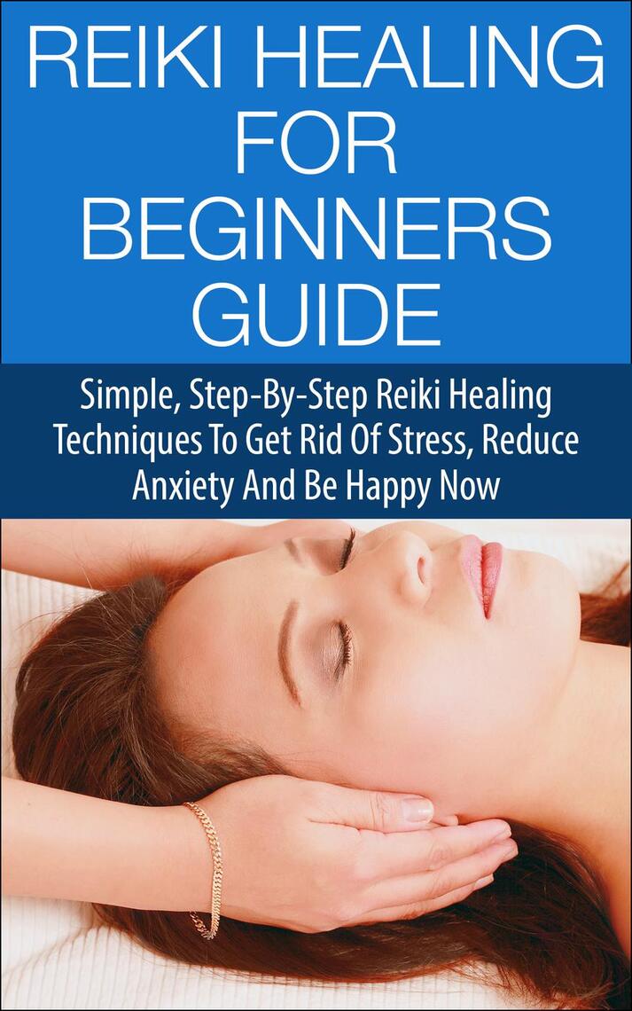 Reiki Healing for Beginners Guide - Simple Step-by-Step Reiki Healing ...