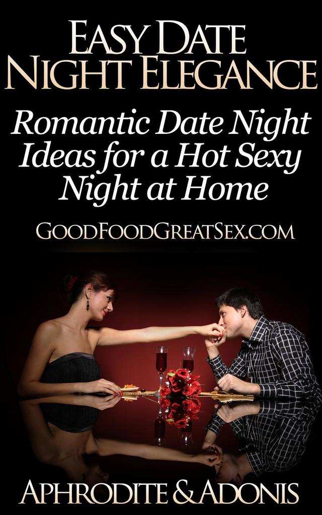 Easy Date Night Elegance - Romantic Date Night Ideas for a Hot Sexy ...