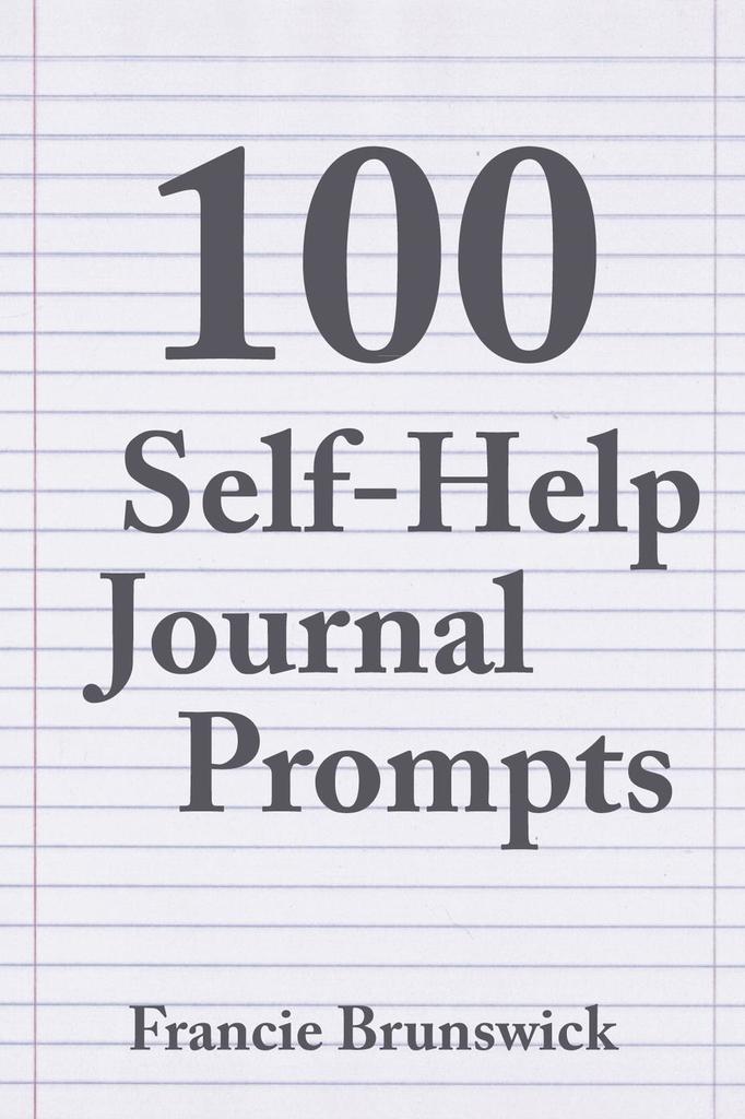 100 Self-Help Journal Prompts by Francie Brunswick - Ebook | Everand