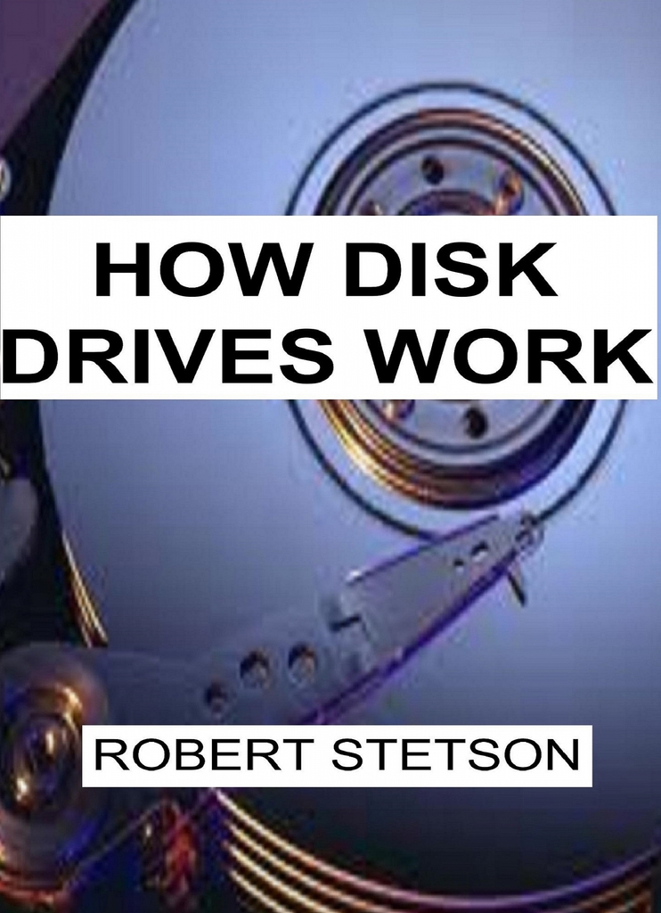 How Disk Drives Work by Robert Stetson (Ebook) - Read free for 30 days