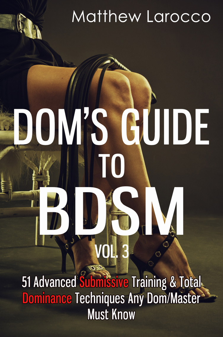 Dom's Guide To BDSM Vol. 3: 51 Advanced Submissive Training & Total ...