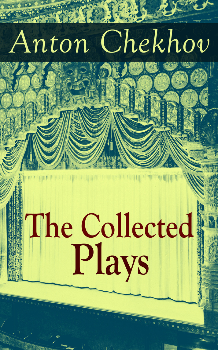 The Collected Plays of Anton Chekhov by Anton Chekhov, Julius West ...