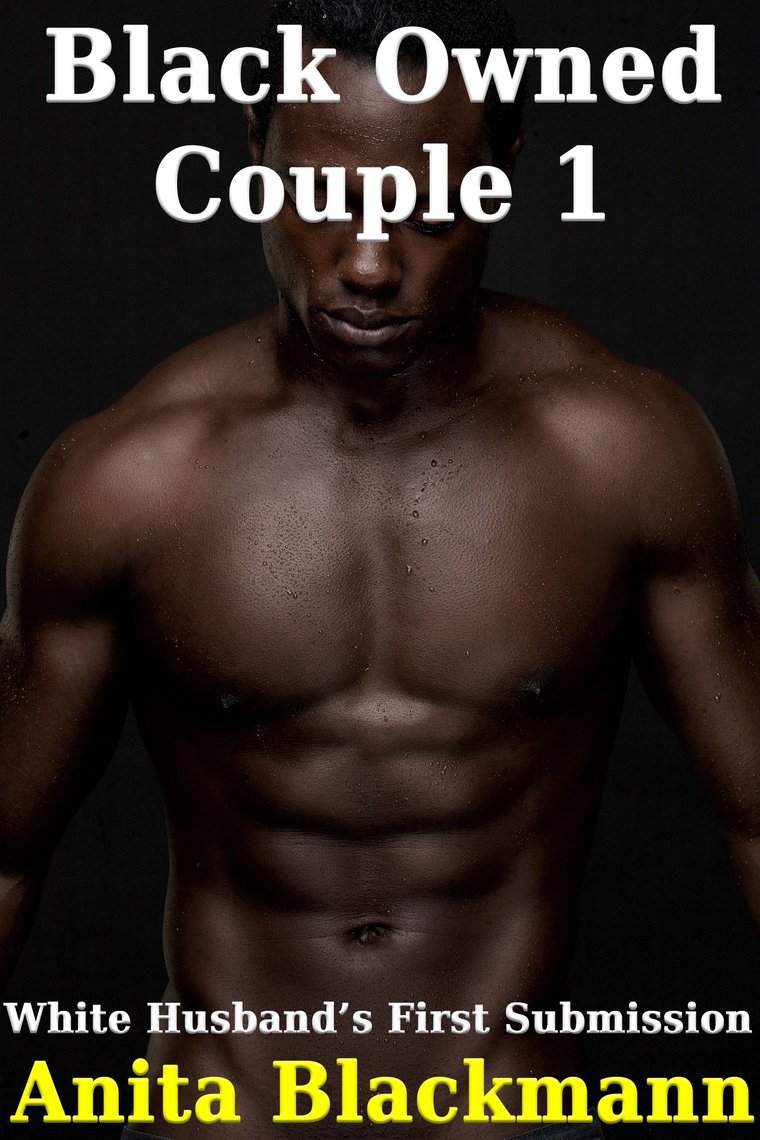 Black Owned Couple 1: White Husband's First Surrender by Anita Blackmann (Ebook) - Read free for ...