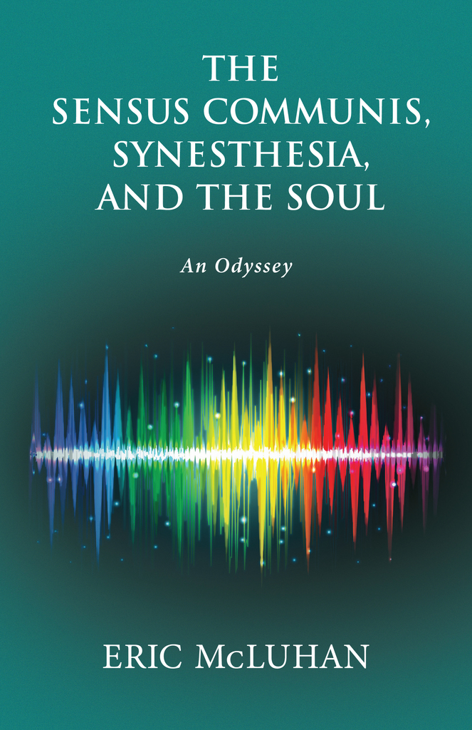 The Sensus Communis, Synesthesia, and the Soul by Eric McLuhan - Ebook | Everand