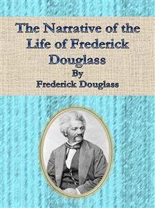 The Narrative of the Life of Frederick Douglass by Frederick Douglass ...